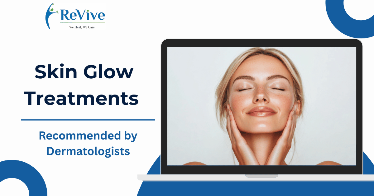 Top 10 Skin Glow Treatments Recommended by Dermatologists - Revive Clinic